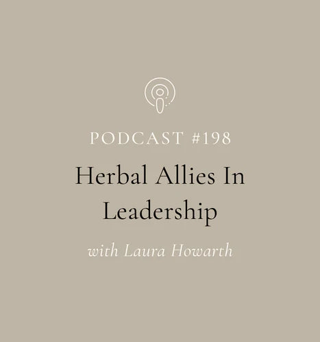 Herbal Allies In Leadership | With Guest Laura Howarth | EP#198
