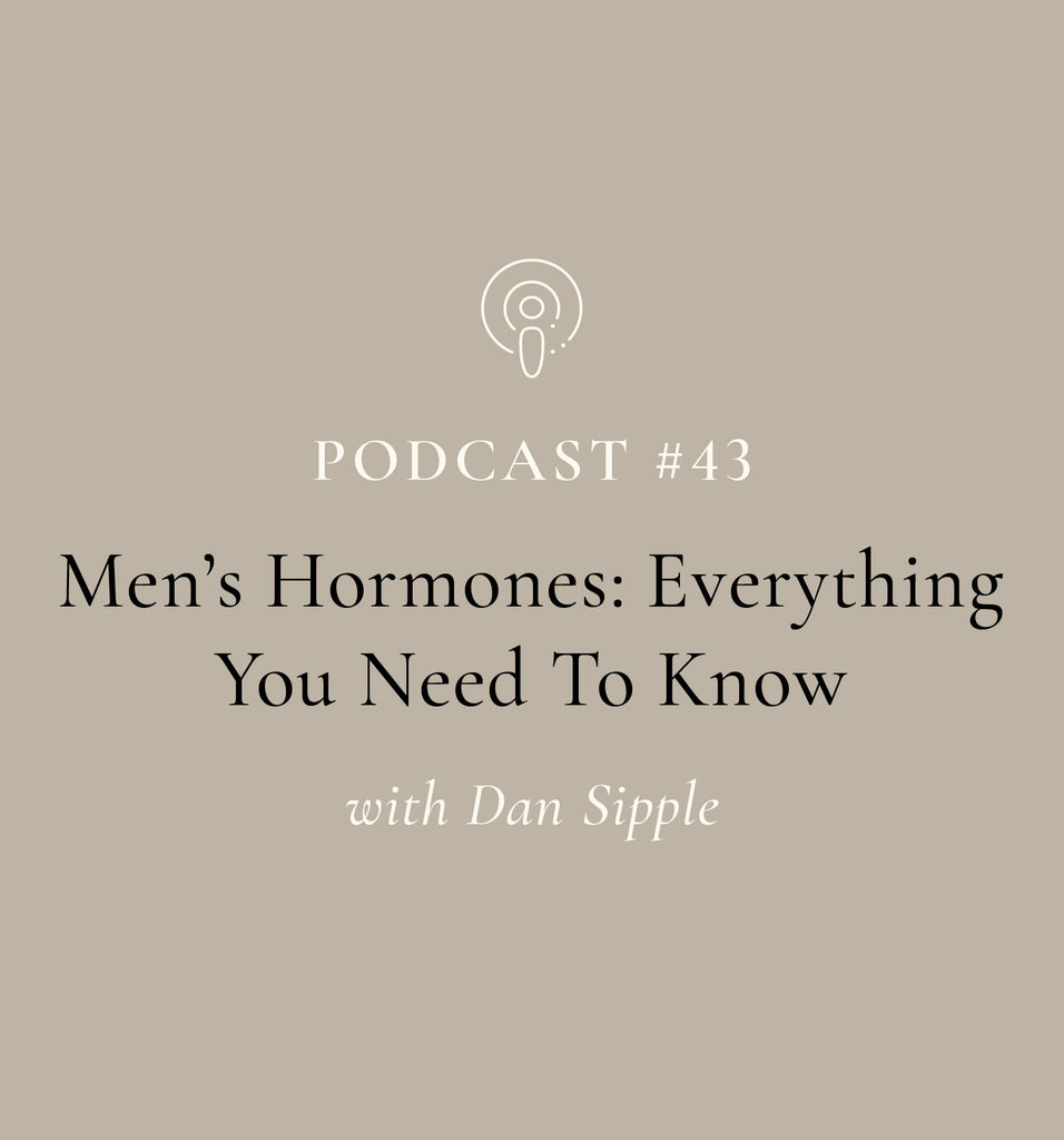 Men's Hormones: Everything You Need To Know with Dan Sipple (podcast