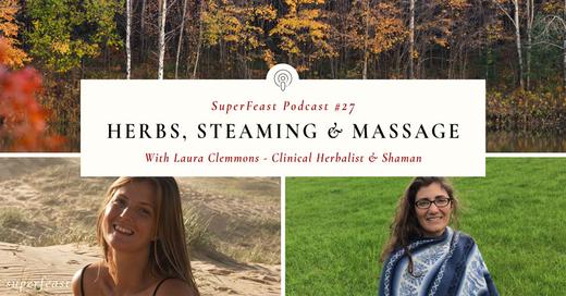Herbs, Steaming and Massage | With Guest Laura Clemmons | Podcast #27